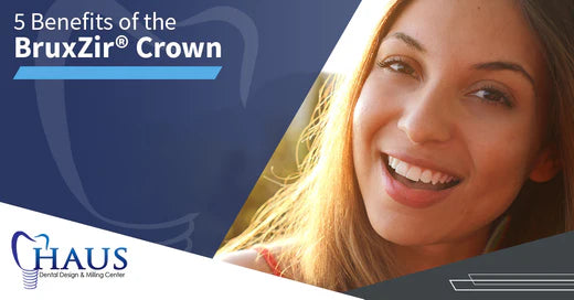 5 Benefits of the Bruxzir® Crown – Haus Milling Center